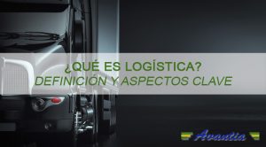 ≫¿Qué es logística? →Información y aspectos clave| Avantia